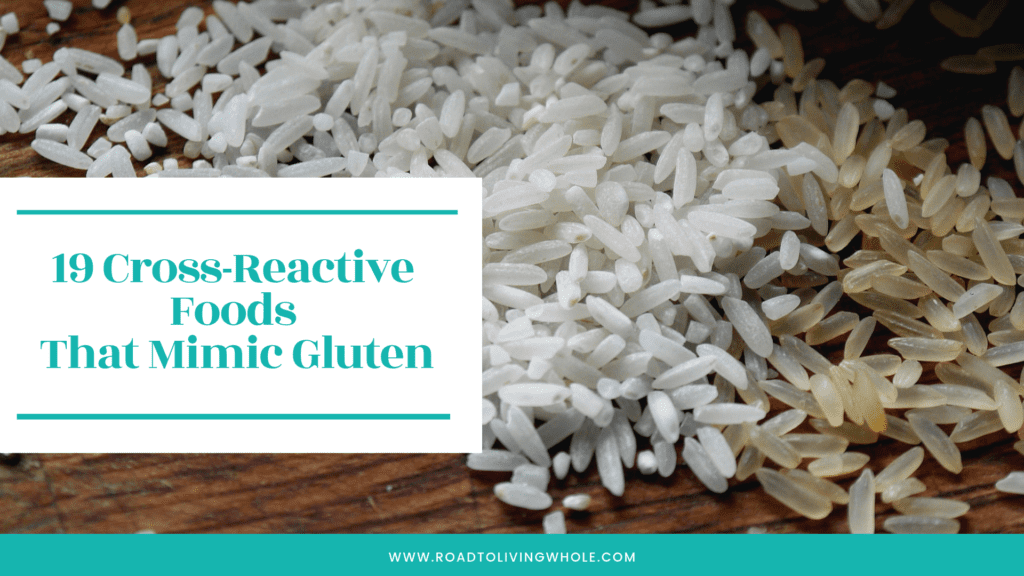 19 Cross-Reactive Foods That May Cause You To Feel Glutened - Road to ...