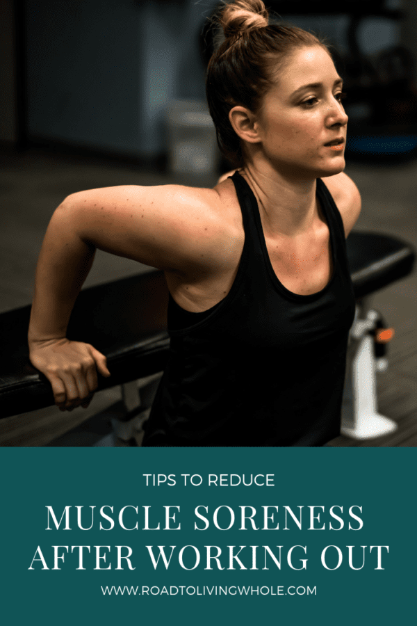 Tips to Reduce Muscle Soreness After Working Out – Road to Living Whole