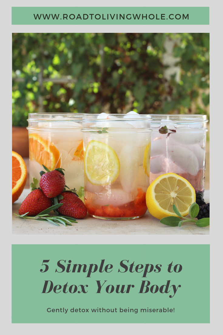 5 Simple Steps to Detox Your Body – Road to Living Whole