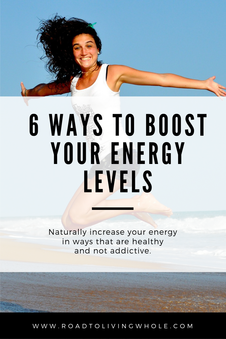 6 Ways To Boost Your Energy Levels – Road to Living Whole